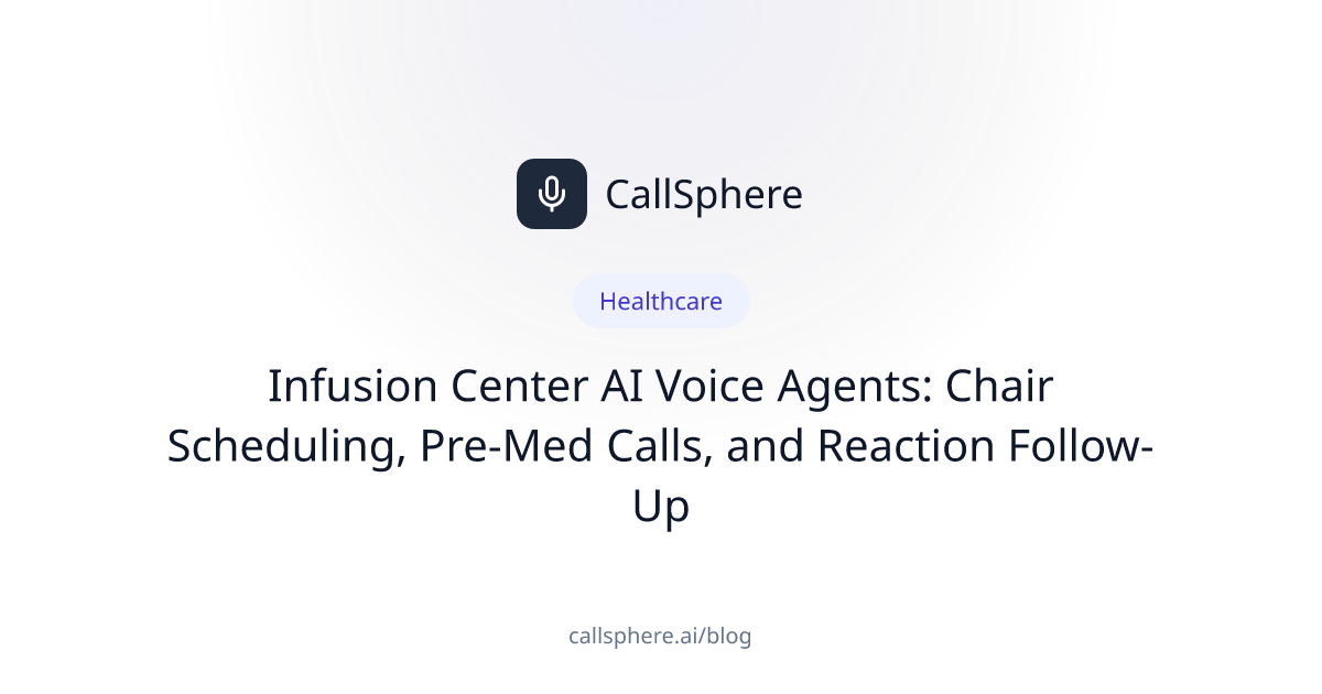 Infusion Center AI Voice Agents: Chair Scheduling, Pre-Med Calls, and ...